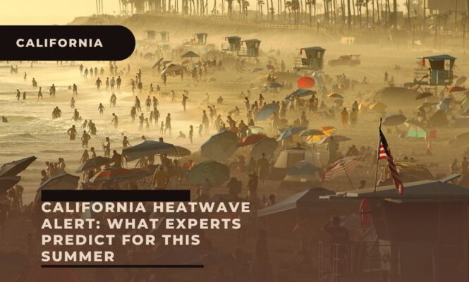 California Heatwave Alert: What Experts Predict for This Summer - Southwest Journal