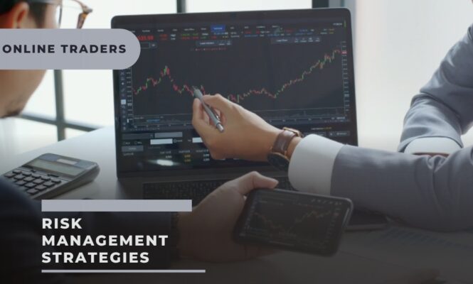 Risk Management Strategies for Online Traders - Protecting Your Investments