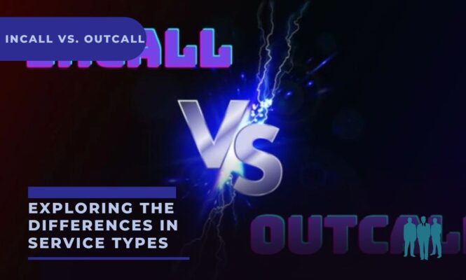 Incall vs. Outcall: Exploring the Differences in Service Types