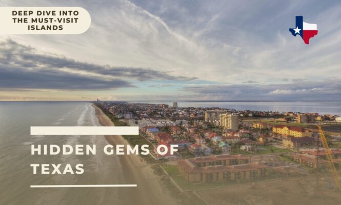 10 Hidden Gems of Texas: A Deep Dive into the Must Visit Islands ...