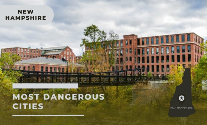 10 Most Dangerous Cities In New Hampshire 2024: The Granite State's ...
