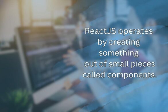 Top ReactJS Features: Building a Case for Its Development Dominance