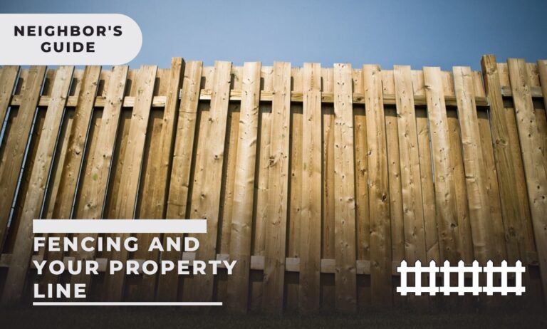 Fencing And Your Property Line 2024: A Neighbor's Guide