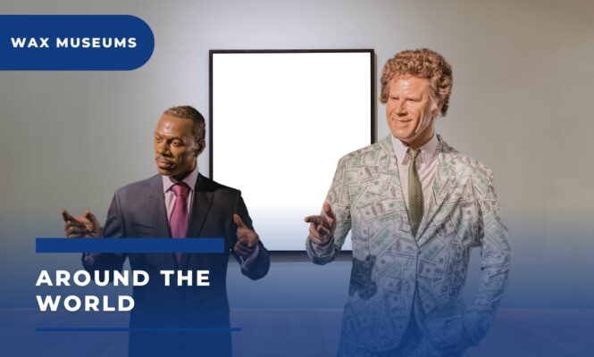 Wax Museums Around the World: A Traveler's Guide to Immersive Experiences in 2024